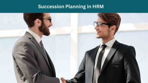 Succession Planning in HRM | A Comprehensive Guide